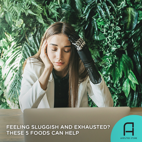 Feeling Sluggish and Exhausted? These 5 Foods Can Help | Amputee Store