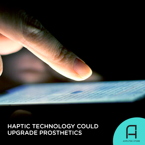 Haptic Technology Could Upgrade Prosthetics | Amputee Store