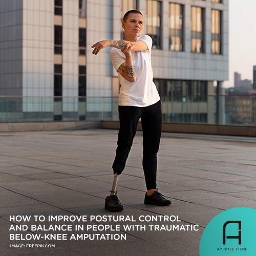 How to Improve Postural Control in People With Traumatic Below-Knee Amputations | Amputee Store