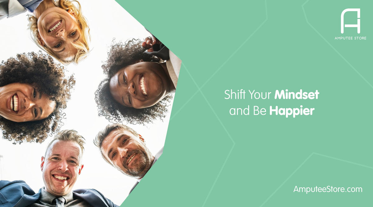Shift Your Mindset and Be Happier | Amputee Store
