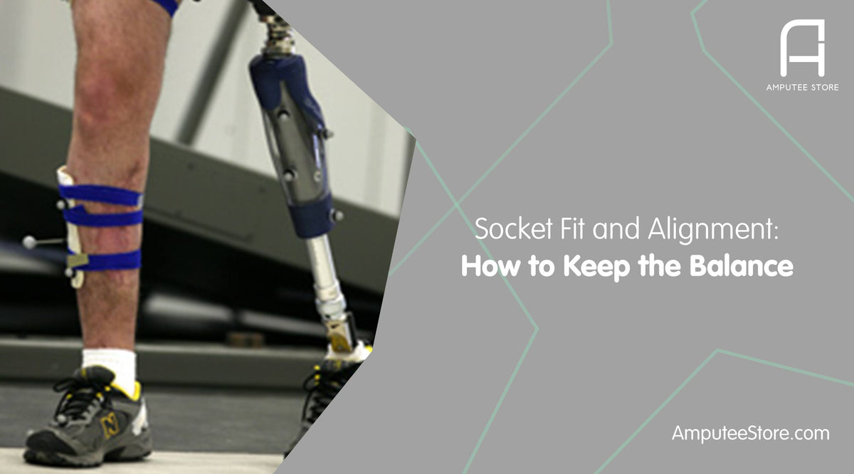 Socket Fit and Alignment: How to Keep the Balance | Amputee Store