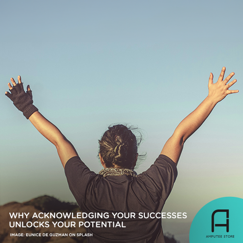 Why Acknowledging Your Successes Unlocks Your Potential | Amputee Store
